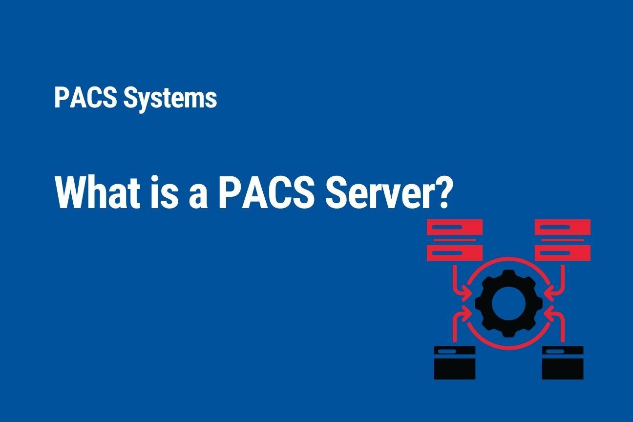 The PACS Server: A Guide to Picture Archiving & Communication
